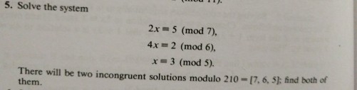 Solved Solve the system 2x = 5 (mod 7), 4x = 2 (mod 6), x = | Chegg.com