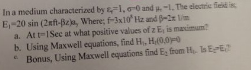 Solved In a medium characterized by e = 1 , sigma = 0 and mu | Chegg.com