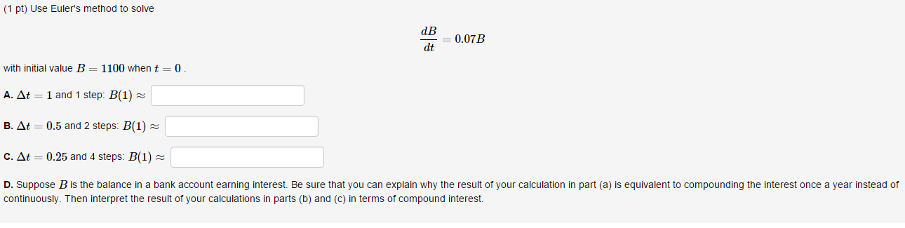 Solved Use Euler's method to solve dBdt=0.07B with initial | Chegg.com