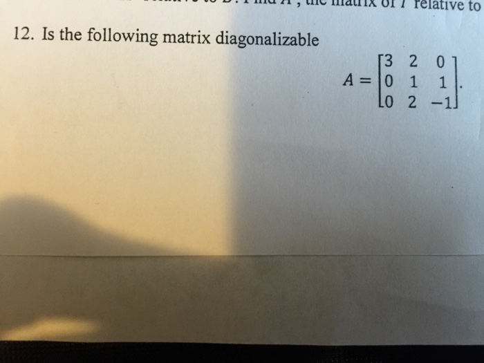 Solved 12. Is the following matrix diagonalizable | Chegg.com