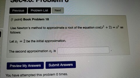 Solved Use Newton's method to approximate to a root of the | Chegg.com