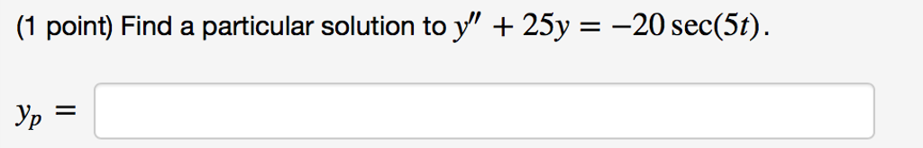 Solved Find a particular solution to y" + 25y = -20 sec(5t). | Chegg.com