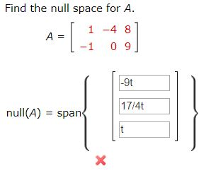 Solved Find the null space for A. 1 -4 8 1 0 9 9t 17/4t | Chegg.com