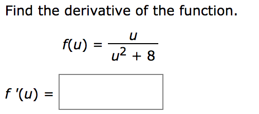 Solved Find the derivative of the function. f(u) = u/u^2 + | Chegg.com