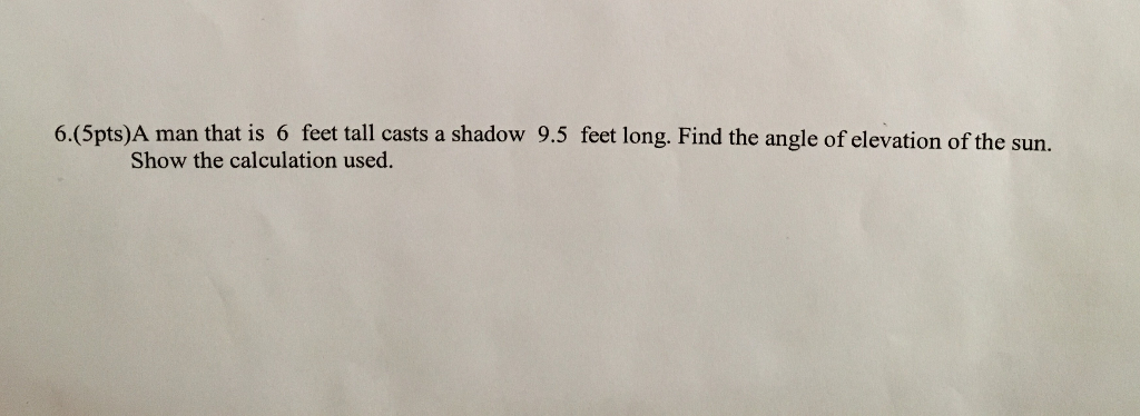 Solved A man that is 6 feet tall casts a shadow 9.5 feet | Chegg.com
