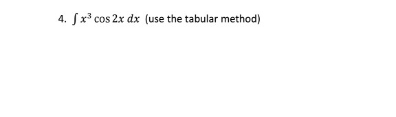 Solved Integral x^3 cos 2x dx (use the tabular method) | Chegg.com