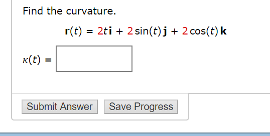 Solved Find the curvature. r(t) = 2t1 + 2 sin(t)j + 2 cos(t) | Chegg.com