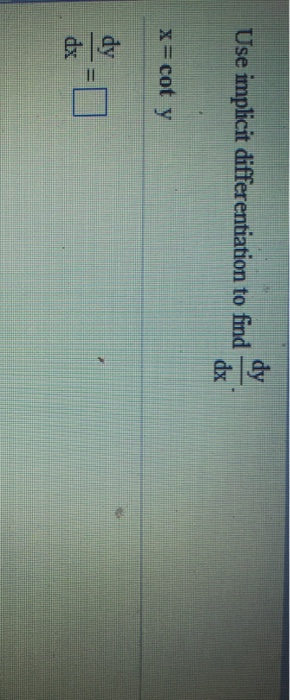 Solved Use implicit differentiation to find dy/dx. x = cot | Chegg.com