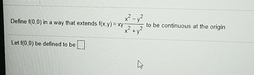Solved Define f(0, 0) in a way that extends f(x, y) = xy x^2 | Chegg.com