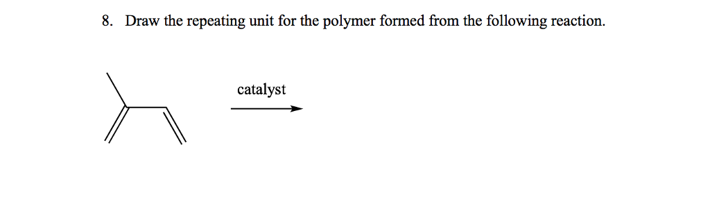 Solved 8. Draw t he repeating unit for the polymer formed | Chegg.com