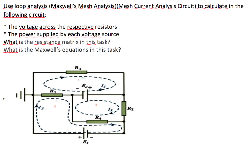 Solved Use loop analysis (Maxwell's Mesh Analysis) (Mesh | Chegg.com Solved Use loop analysis (Maxwell's Mesh Analysis) (Mesh | Chegg.com