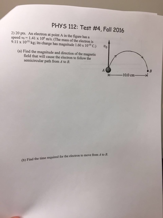 Solved PHyS 112: Test #4, Fall 2016 2) 20 pts. An electron | Chegg.com Solved PHyS 112: Test #4, Fall 2016 2) 20 pts. An electron | Chegg.com