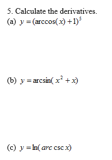 Solved Calculate the derivatives. Y = (arccos(x) + 1)^5 y | Chegg.com