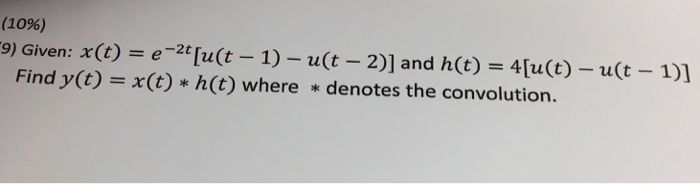 Solved Given: x(t) = e^-2t [u(t - 1) - u(t - 2)] and h(t) = | Chegg.com