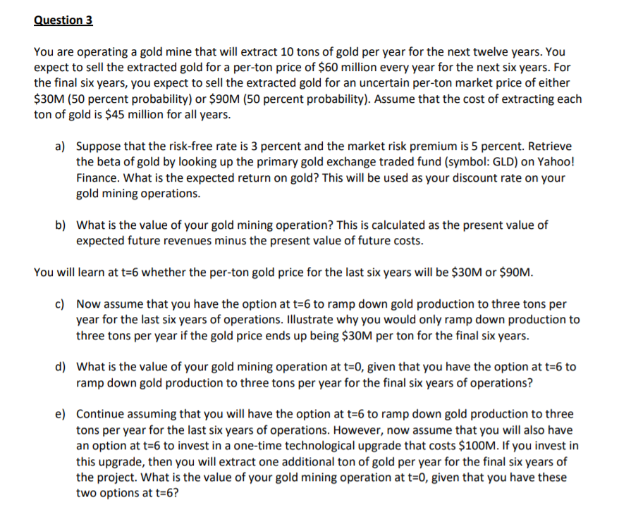 Solved Question 3 You are operating a gold mine that will | Chegg.com