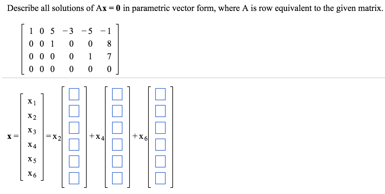 Solved Describe all solutions of Ax = 0 in parametric vector | Chegg.com