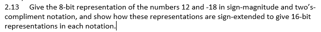 Solved 2.13 Give the 8-bit representation of the numbers 12 | Chegg.com