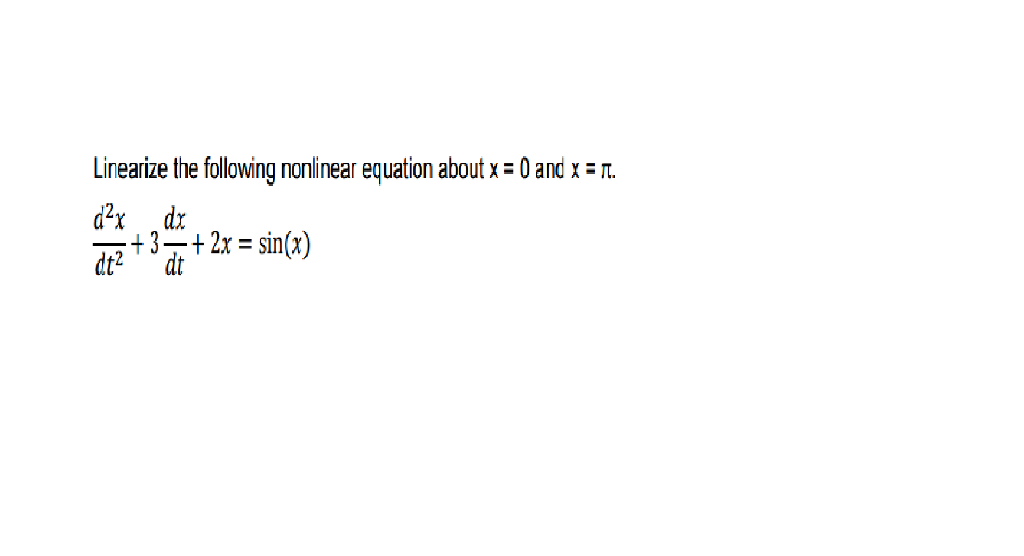Solved Linearize the following nonlinear equation about x = | Chegg.com