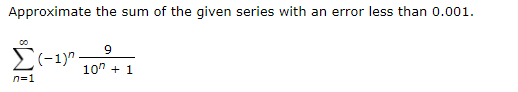 Solved Approximate the sum of the given series with an error | Chegg.com