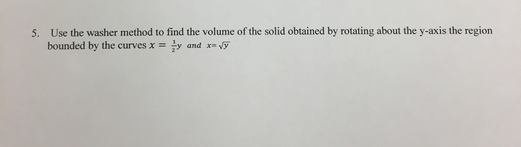 Solved Use the washer method to find the volume of the solid | Chegg.com