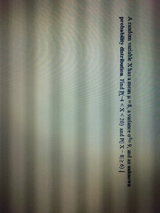 Solved A random variable X has a mean mu = 8, a variance | Chegg.com