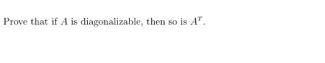 Solved Prove that if A is diagonalizable, then so is AT. | Chegg.com