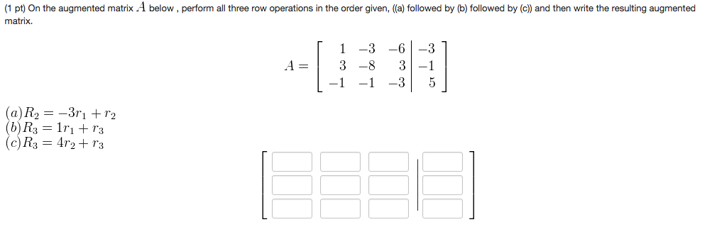 Solved (1 pt) On the augmented matrix .A below ,perform all | Chegg.com