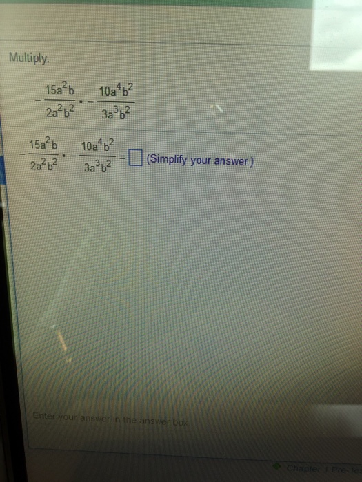 Solved Multiply. -15a^2 b/2a^2 b^2 middot -10a^4 b^2/3a^3 | Chegg.com