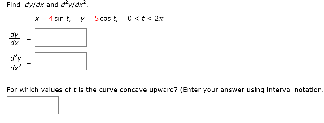 Solved Find dy/dx and d^2y/dx^2.x= 4 sin t, y = 5cos t, 0