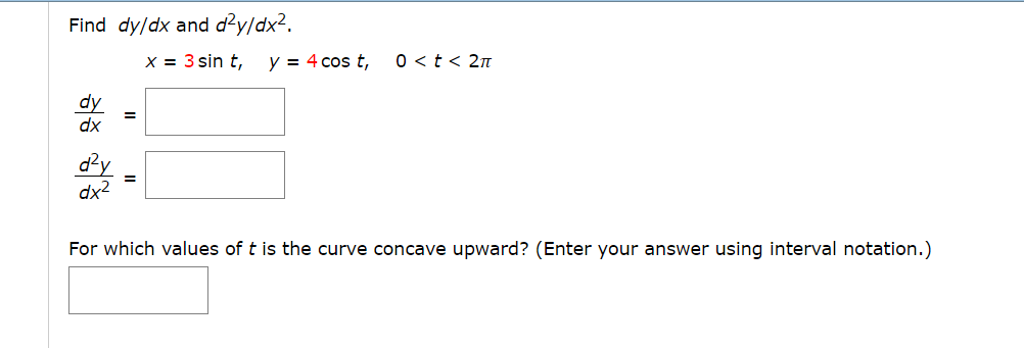 Solved Find dy/dx and d^2y/dx^2. x = 3 sin t, y = 4 cos t, 0 | Chegg.com
