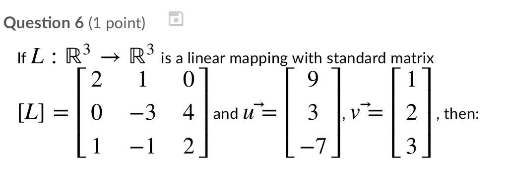 Solved Question 6 (1 point) If L : R3 → R3 is a linear | Chegg.com