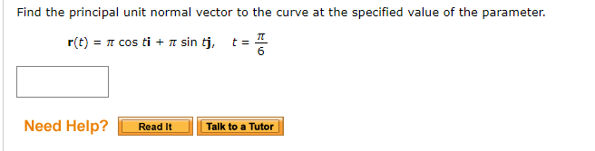 Solved Find the principal unit normal vector to the curve at | Chegg.com