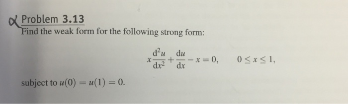 Solved Find the weak form for the following strong form: | Chegg.com