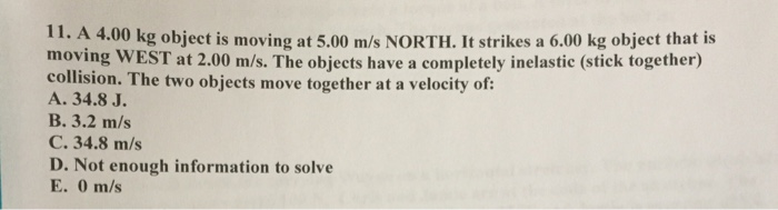 Solved A 4.00 kg object is moving at 5.00 m/s NORTH. It | Chegg.com Solved A 4.00 kg object is moving at 5.00 m/s NORTH. It | Chegg.com