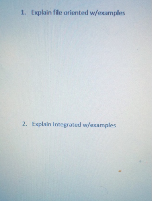 Solved 1. Explain file oriented w/examples 2. Explain | Chegg.com