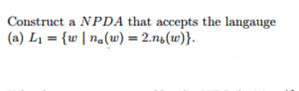Solved Construct a NDPA that accepts the language (a) L1 = { | Chegg.com