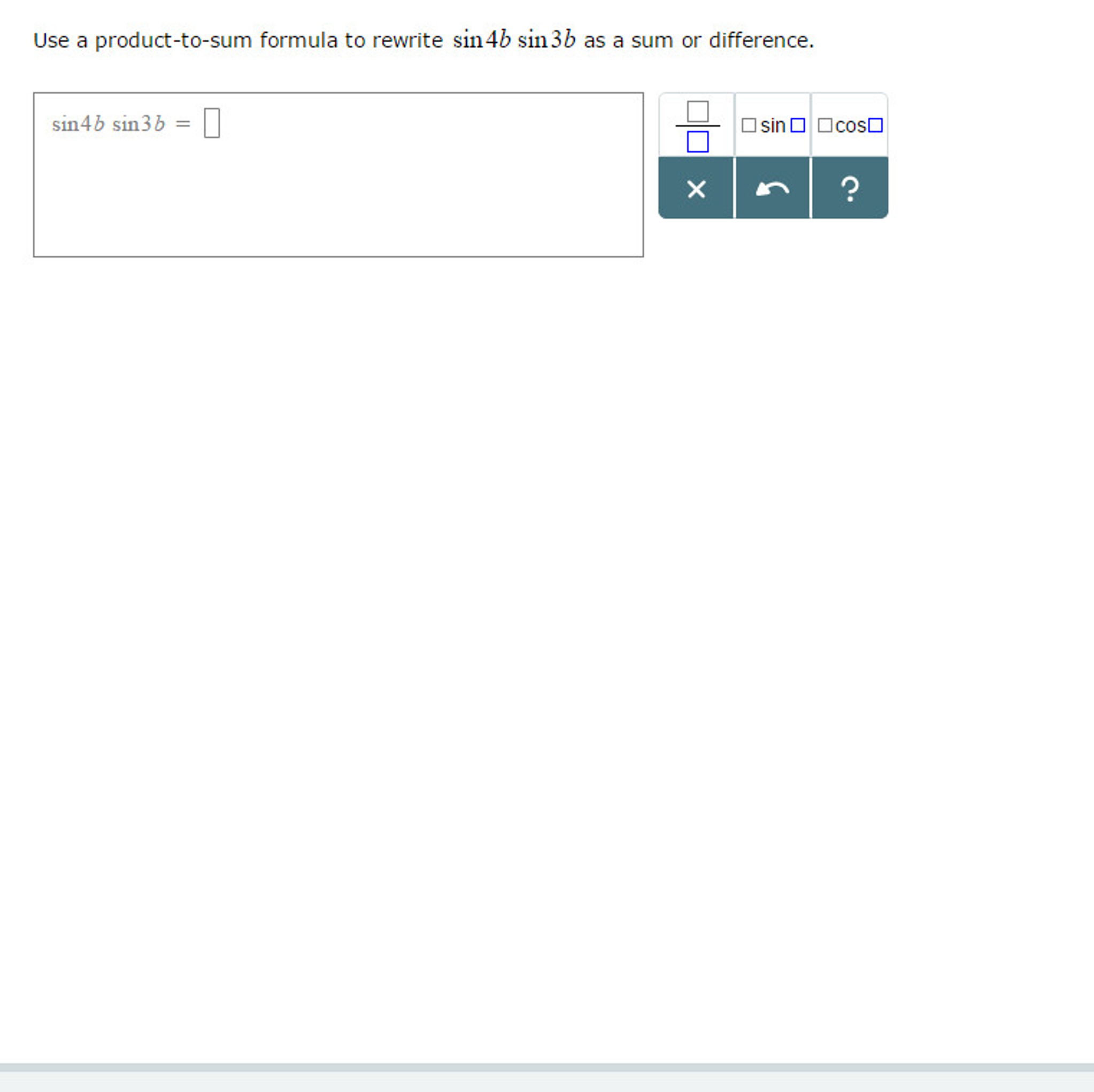 Solved Use a product-to-sum formula to rewrite sin4b sin3b | Chegg.com