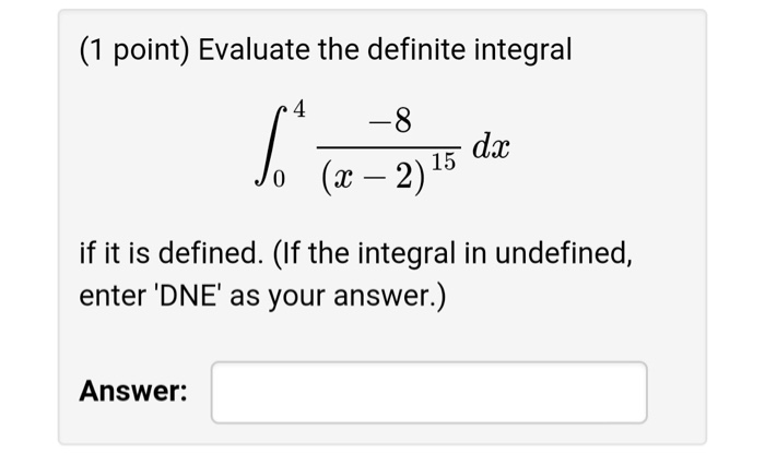 Solved (1 point) Evaluate 4 If the integral does not exist, | Chegg.com