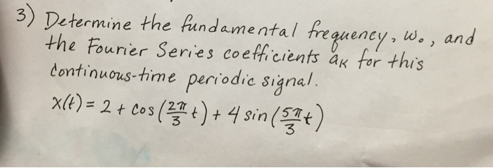 Solved Determine the fundamental frequency, omega o, and the | Chegg.com