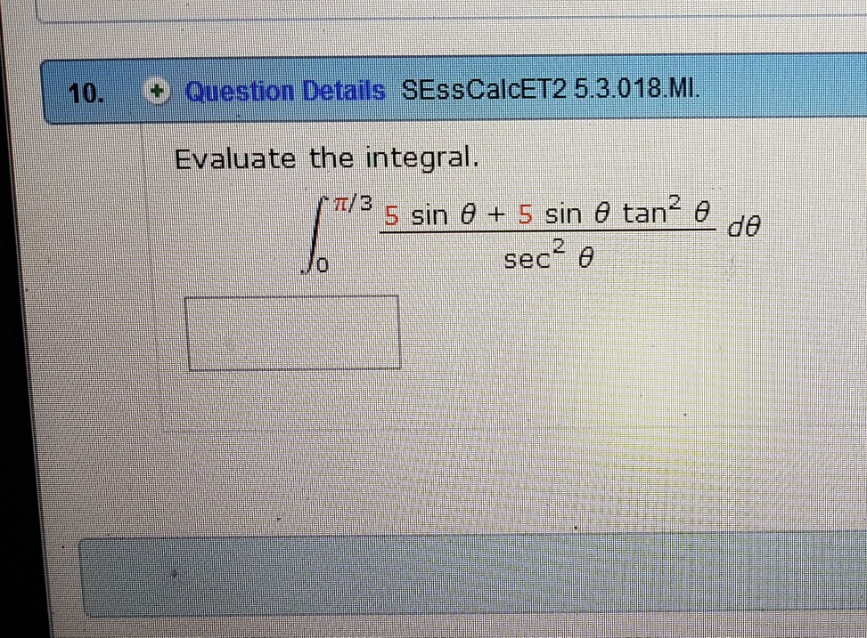 Solved Evaluate the integral. Integral^pi/3_0 5 sin theta + | Chegg.com