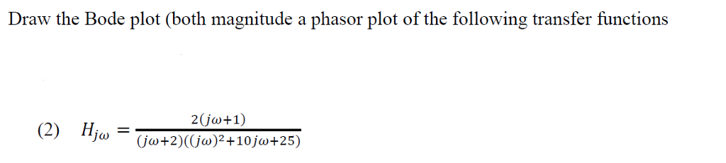 Solved Draw the Bode plot (both magnitude a phasor plot of | Chegg.com