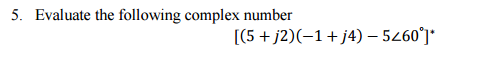 Evaluate the following complex number [(5 +j2)(-1 + | Chegg.com