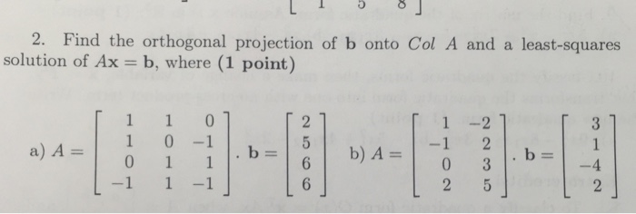 Solved Find the orthogonal projection of b onto Col A and a | Chegg.com