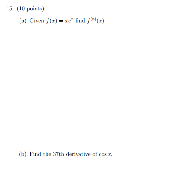 Solved (a) Given f(x) = xe^x find f^(n) (x). (b) Find the | Chegg.com