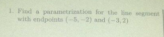 Solved Find a parameterization for the line segment with | Chegg.com