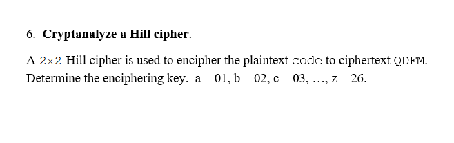 Solved 6. Cryptanalyze a Hill cipher. A 2x2 Hill cipher is | Chegg.com