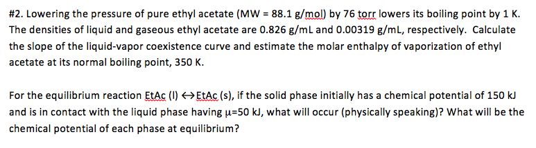 Solved Lowering the pressure of pure ethyl acetate (MW = | Chegg.com