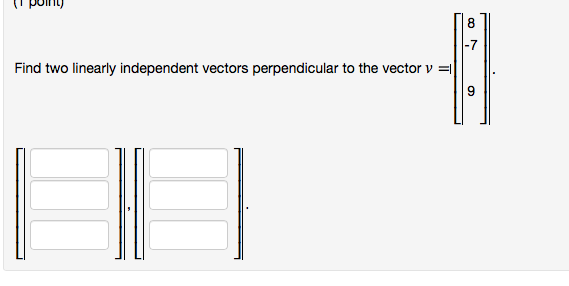 Solved Find two linearly independent vectors perpendicular | Chegg.com