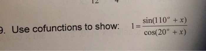 Solved Use confunctions to show: 1=sin(110 degree+x)/cos(20 | Chegg.com