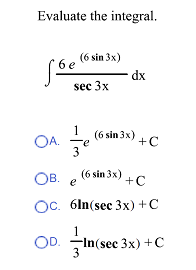 Solved Evaluate The integral. 6e(6sin 3x)/sec 3x dx A. | Chegg.com